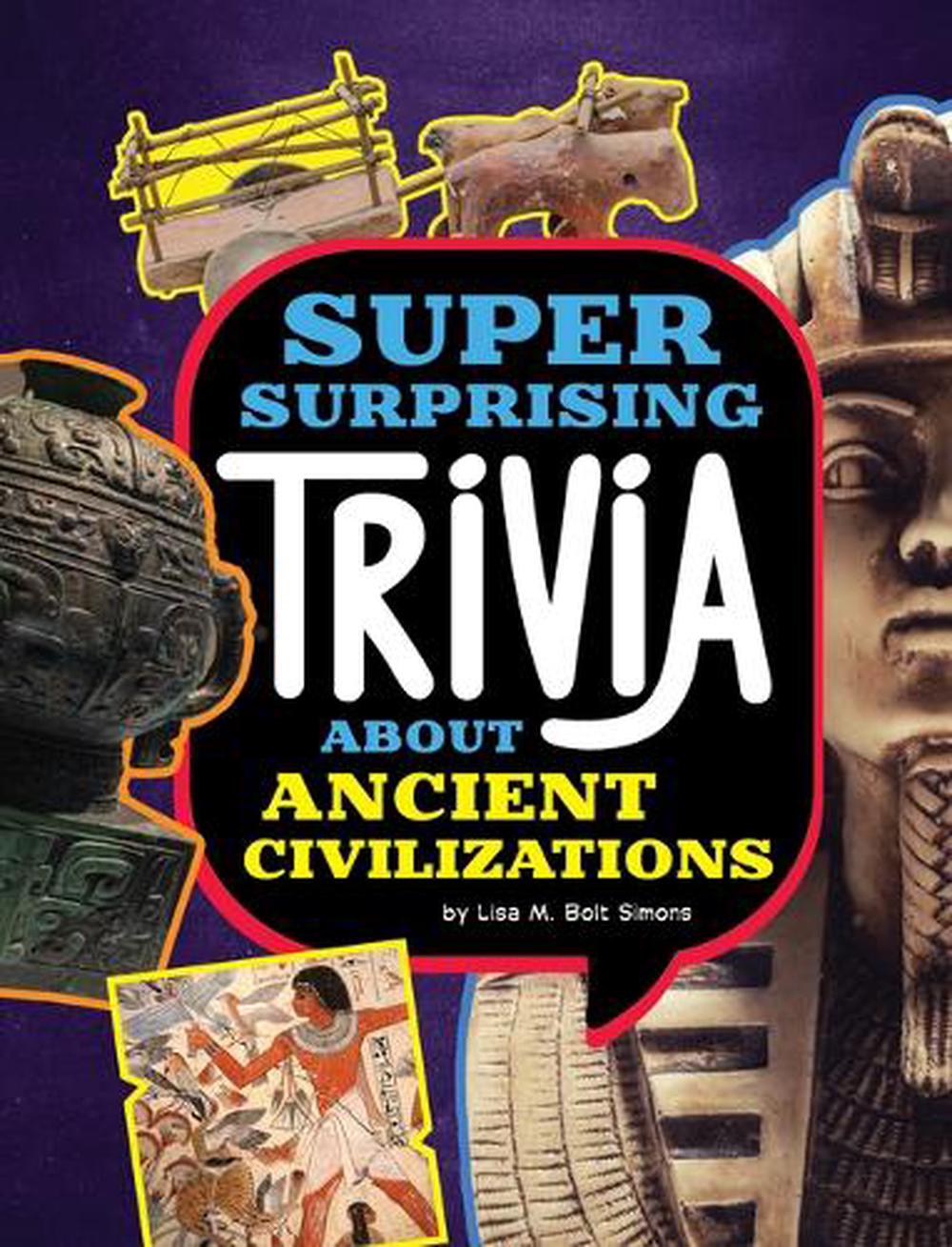 Super Surprising Trivia about Ancient Civilizations by Lisa M. Bolt ...