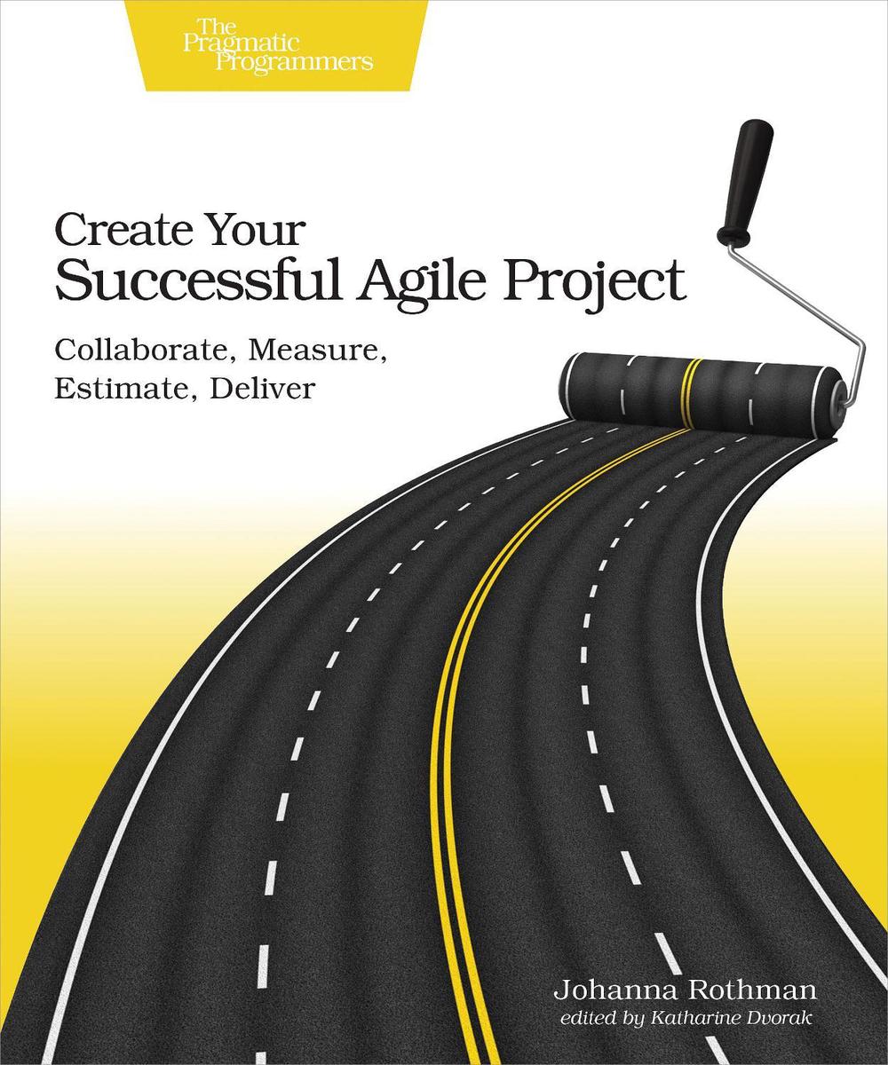 Create Your Succesful Agile Project by Johanna Rothman, Paperback ...