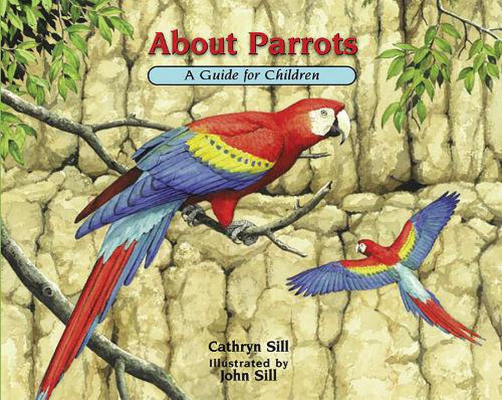 About Parrots by Cathryn Sill, Paperback, 9781682631584 | Buy online at ...