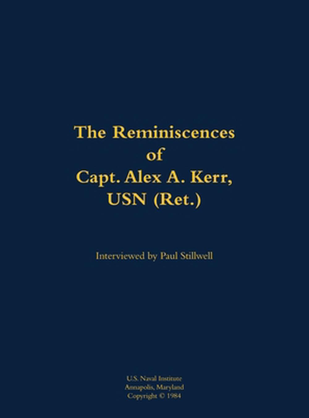The Reminiscences of Capt. Alex A. Kerr, USN (Ret.) by Alex A. Kerr ...