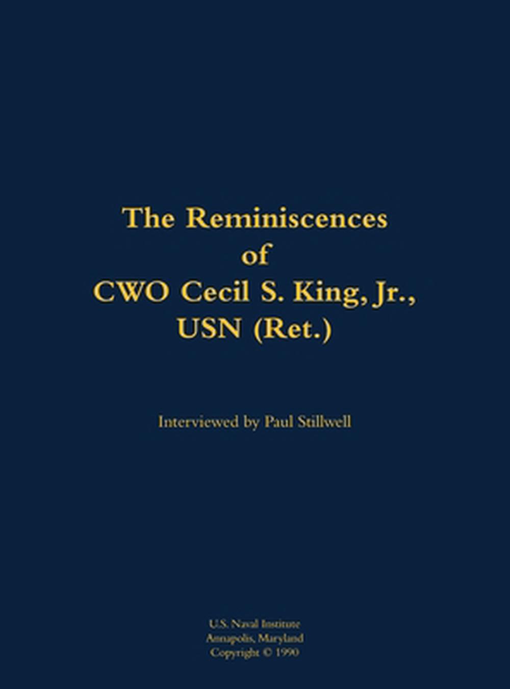 The Reminiscences of CWO Cecil S. King Jr., USN (Ret.) by Cecil S. King ...