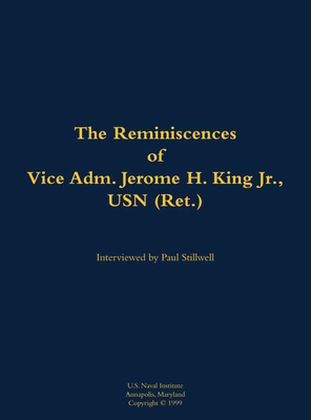 The Reminiscences of Vice Adm. Jerome H. King Jr., USN (Ret.) by Vice ...