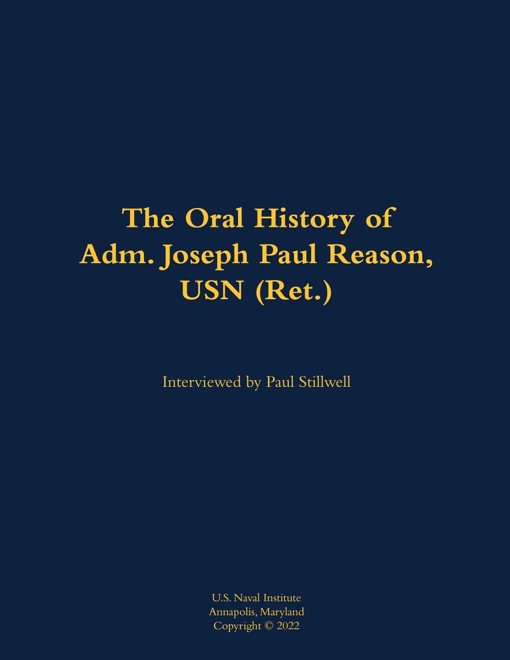 The Oral History of Adm. Joseph Paul Reason, USN (Ret.) by Joseph Paul ...