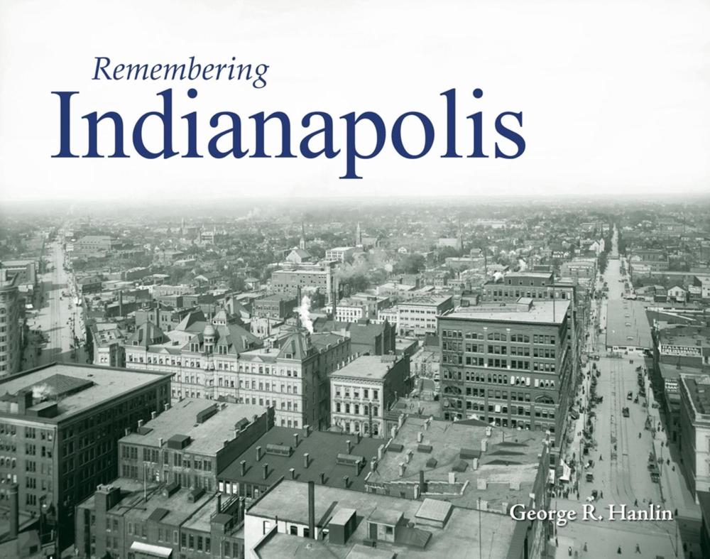 Remembering Indianapolis by George Hanlin, Paperback, 9781683368410 ...