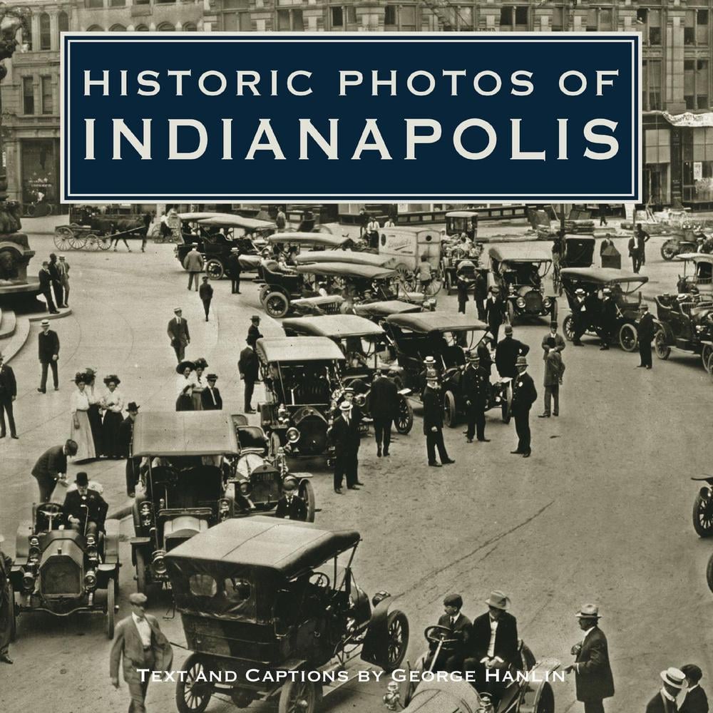 Historic Photos of Indianapolis by George Hanlin, Hardcover ...