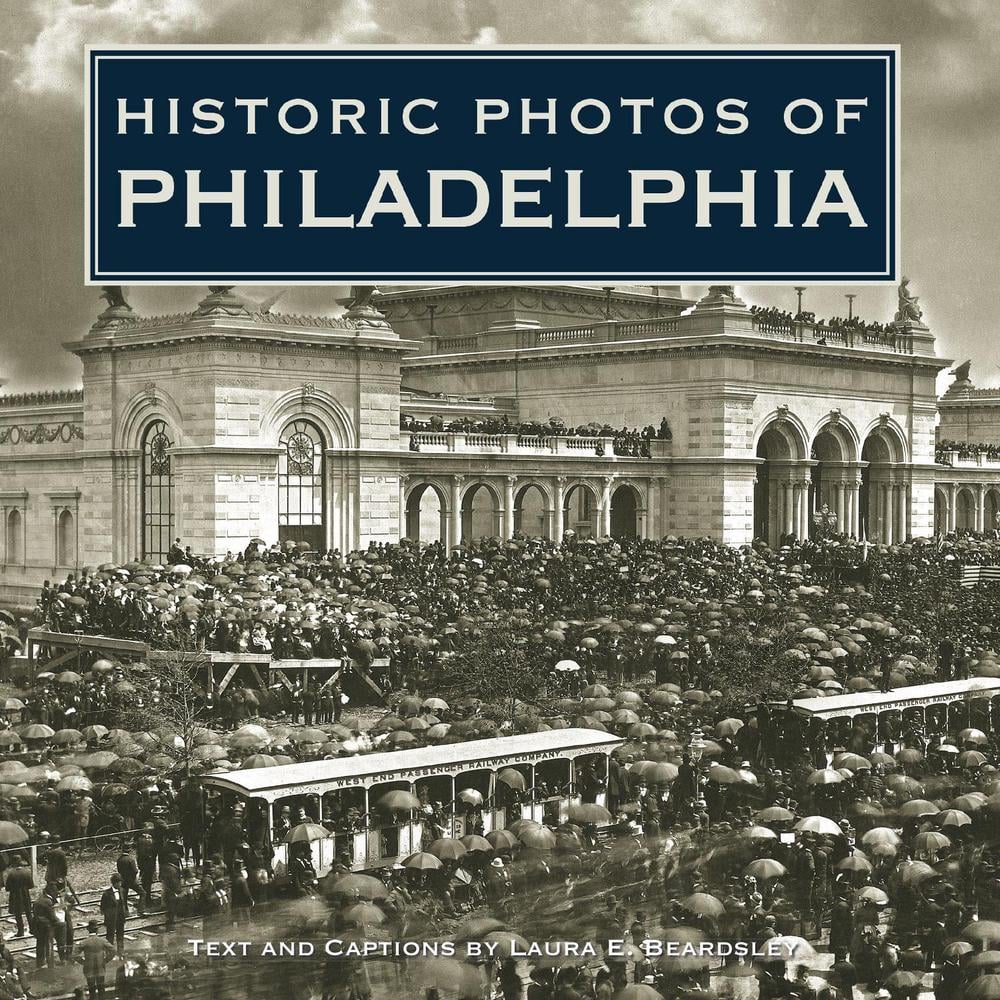 Historic Photos of Philadelphia by Laura E. Beardsley, Hardcover ...