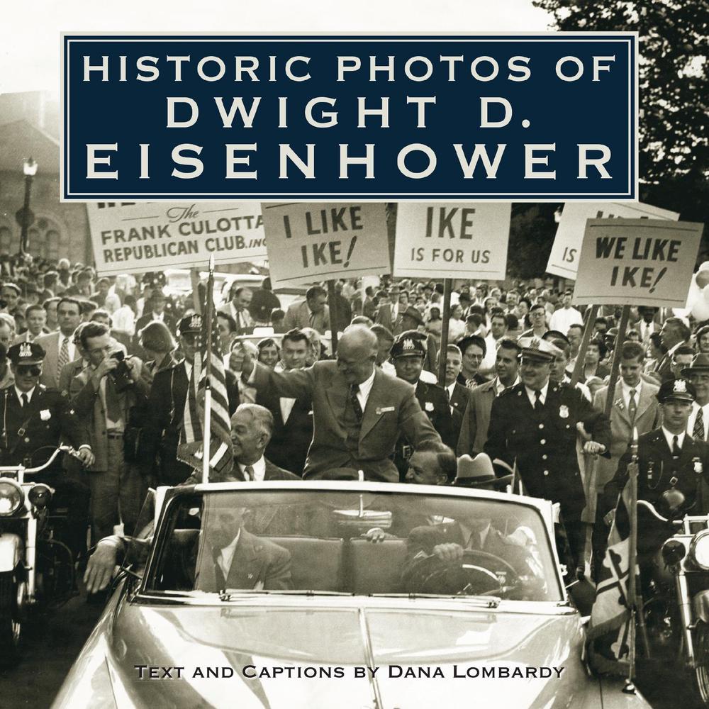 Historic Photos of Dwight D. Eisenhower by Dana Lombardy, Hardcover ...