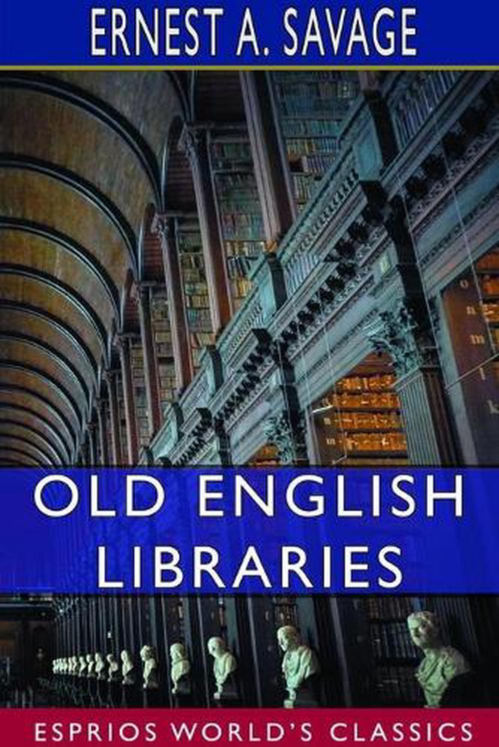 Old English Libraries (Esprios Classics) by Ernest A. Savage, Paperback ...