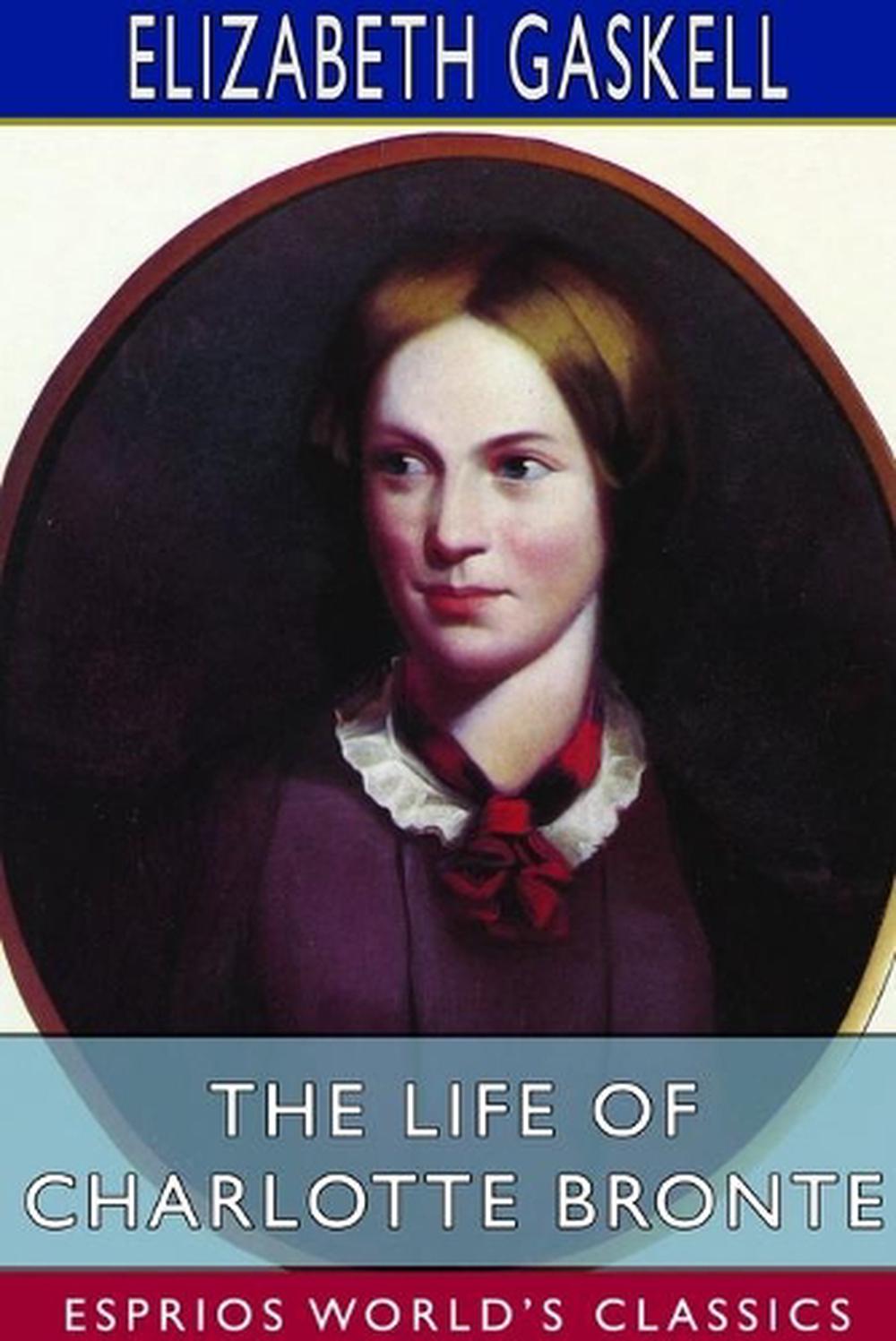 The Life of Charlotte Bronte (Esprios Classics) by Elizabeth Gaskell ...