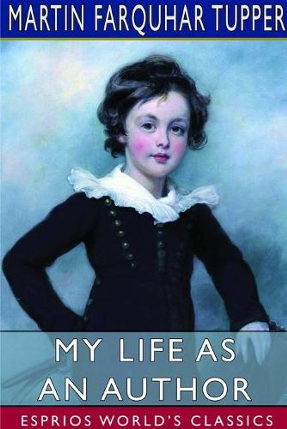 My Life as an Author (Esprios Classics) by Martin Farquhar Tupper ...