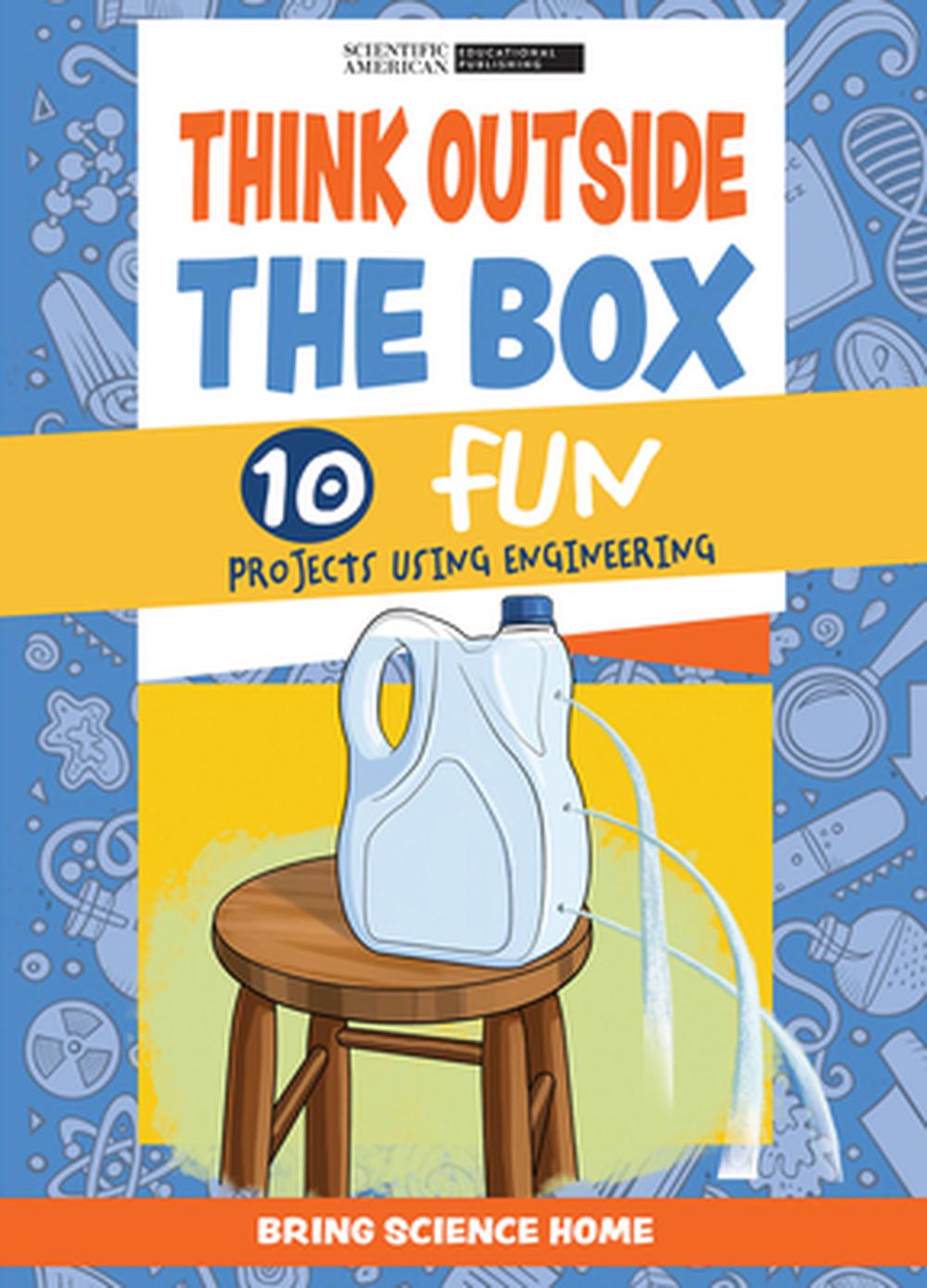 Think Outside the Box: 10 Fun Projects Using Engineering by Scientific ...