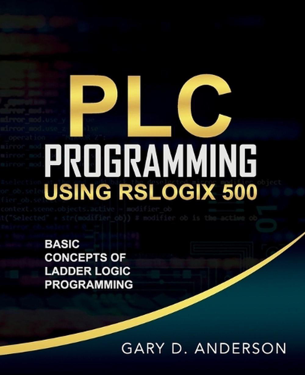 PLC Programming Using RSLogix 500 by Gary Anderson, Paperback ...