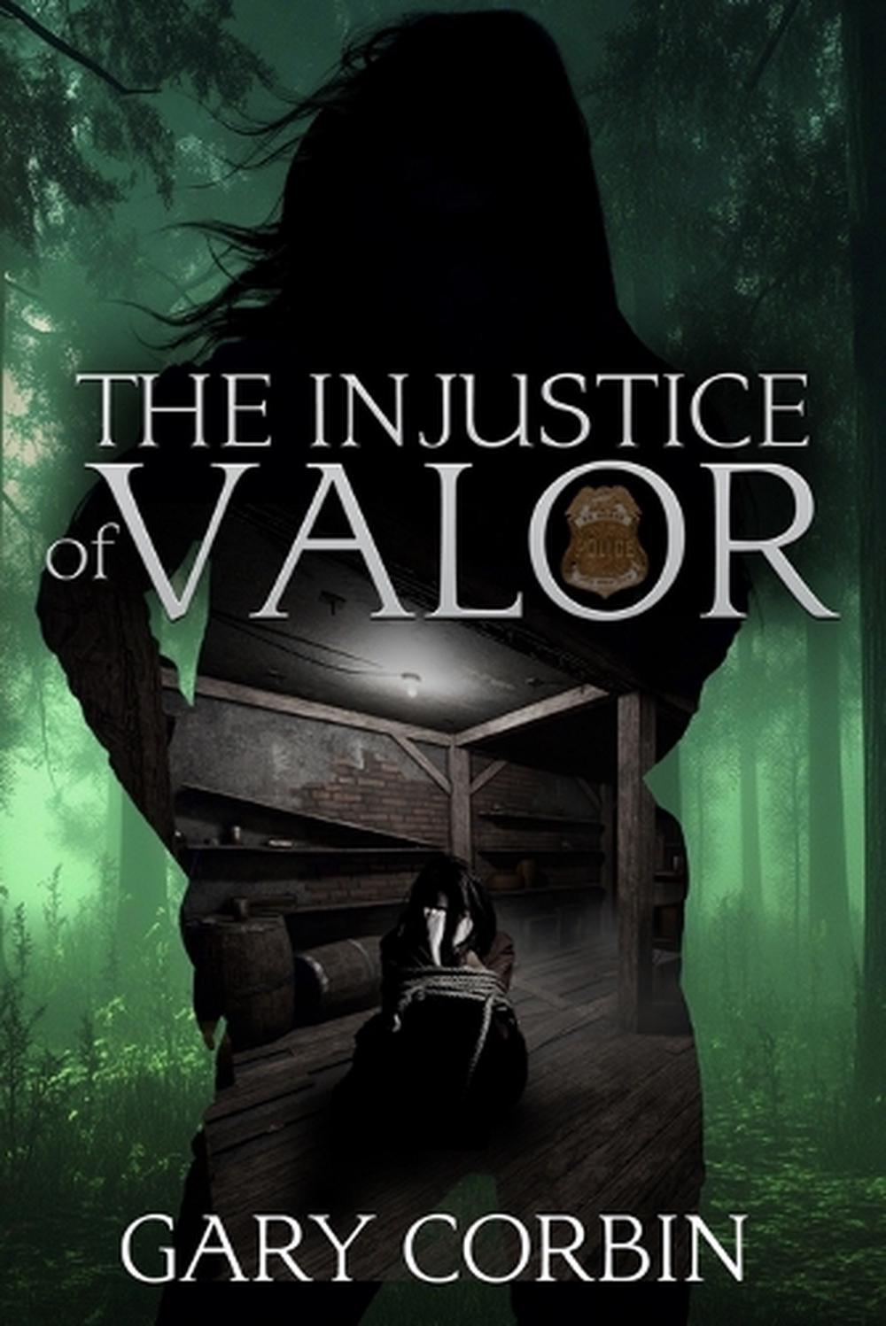 The Injustice of Valor by Gary Corbin, Paperback, 9781734615296 | Buy ...