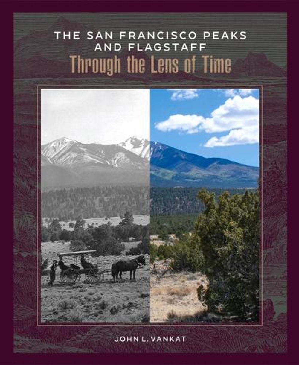 The San Francisco Peaks and Flagstaff Through the Lens of Time by John ...