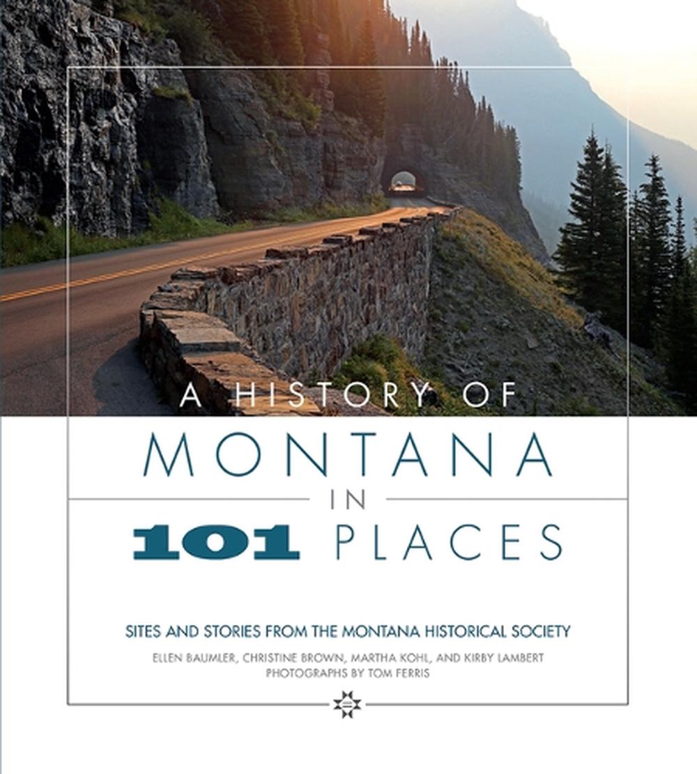 A History of Montana in 101 Places by Ellen Baumler, Hardcover ...