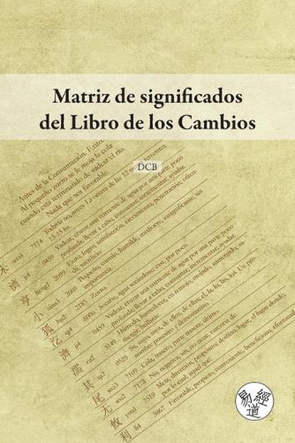 Matriz de significados del Libro de los Cambios by D.C.B., Paperback ...