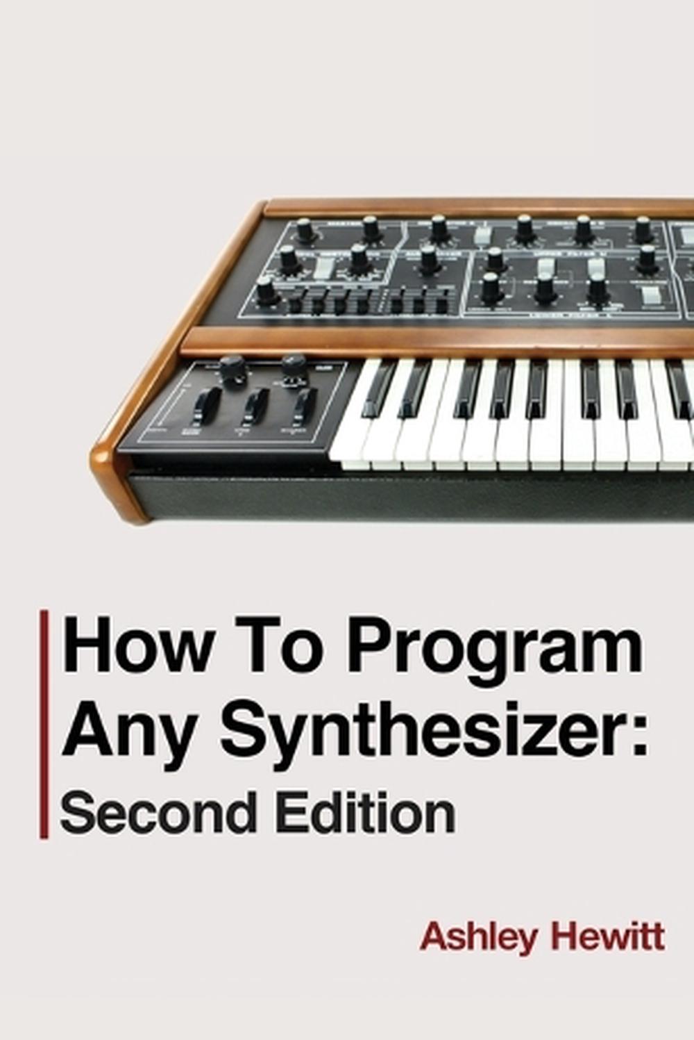 How To Program Any Synthesizer by Ashley Hewitt, Paperback, 9781739996536 | Buy online at The Nile