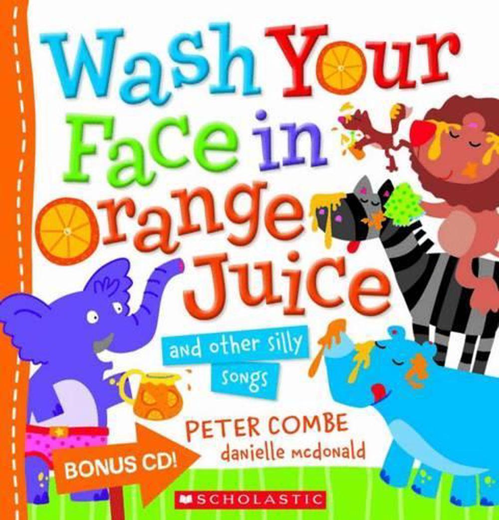Wash Your Face in Orange Juice - and Other Silly Songs by Peter Combe ...