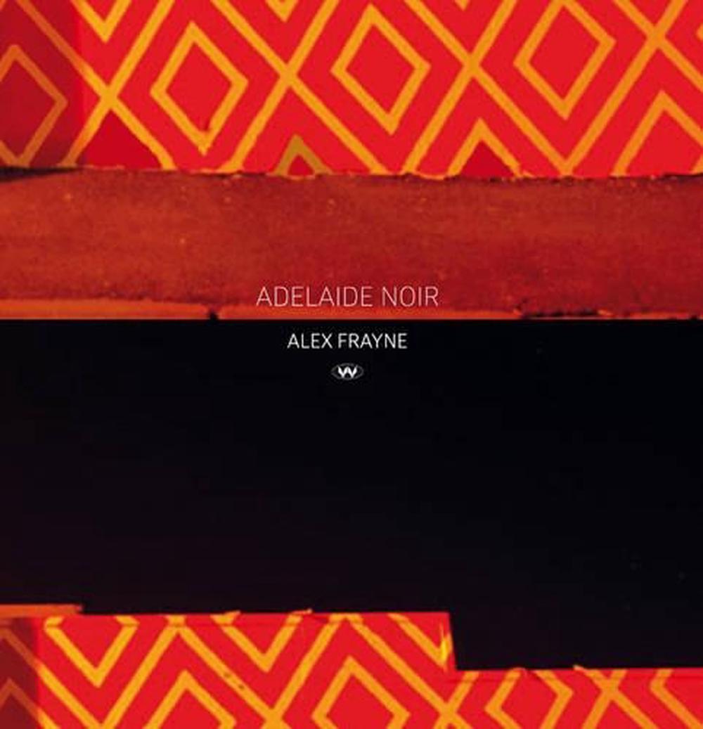 Adelaide Noir by Alex Frayne, Hardcover, 9781743053171 | Buy online at ...