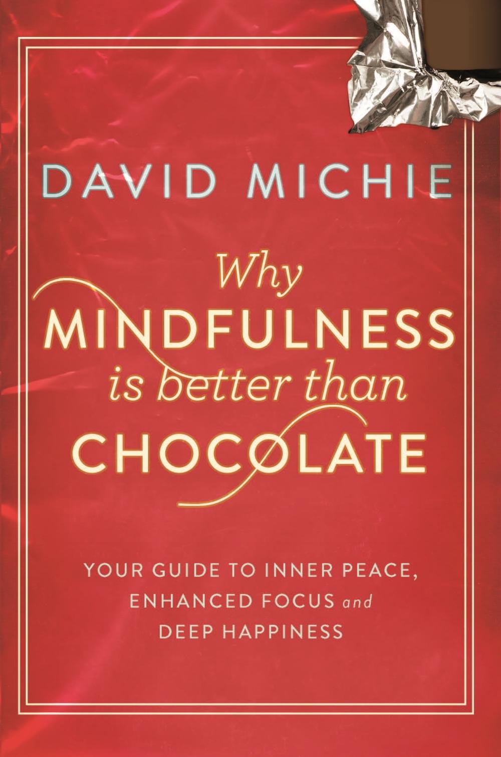 Why Mindfulness is Better Than Chocolate by David Michie, Paperback ...