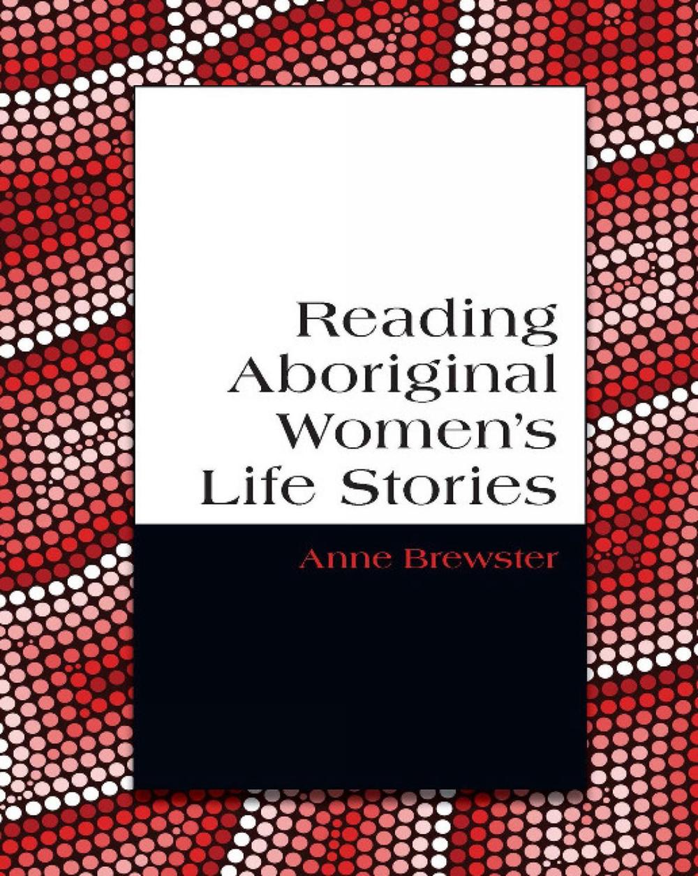 Reading Aboriginal Women's Life Stories by Associate Professor Anne ...