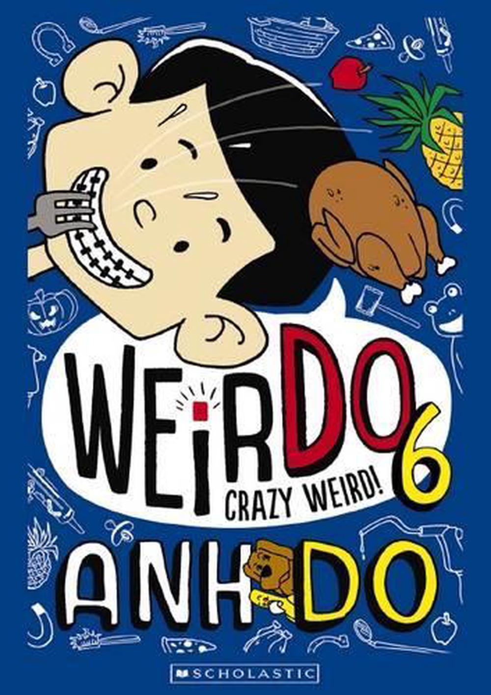 WeirDo 6: Crazy Weird! by Anh Do, Paperback, 9781760159085 | Buy online ... WeirDo 6: Crazy Weird! by Anh Do, Paperback, 9781760159085 | Buy online ...