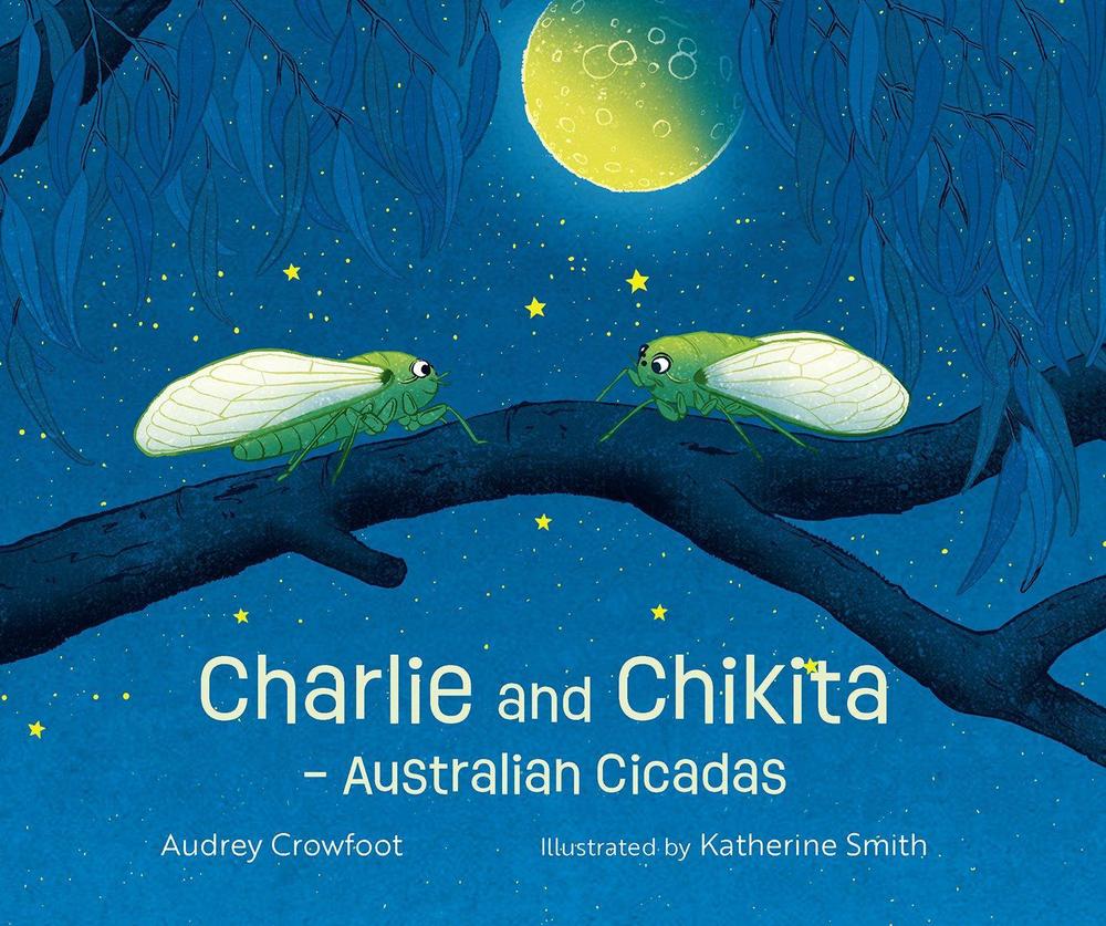 Charlie and Chikita Australian Cicadas by Audrey Crowfoot, Hardcover ...