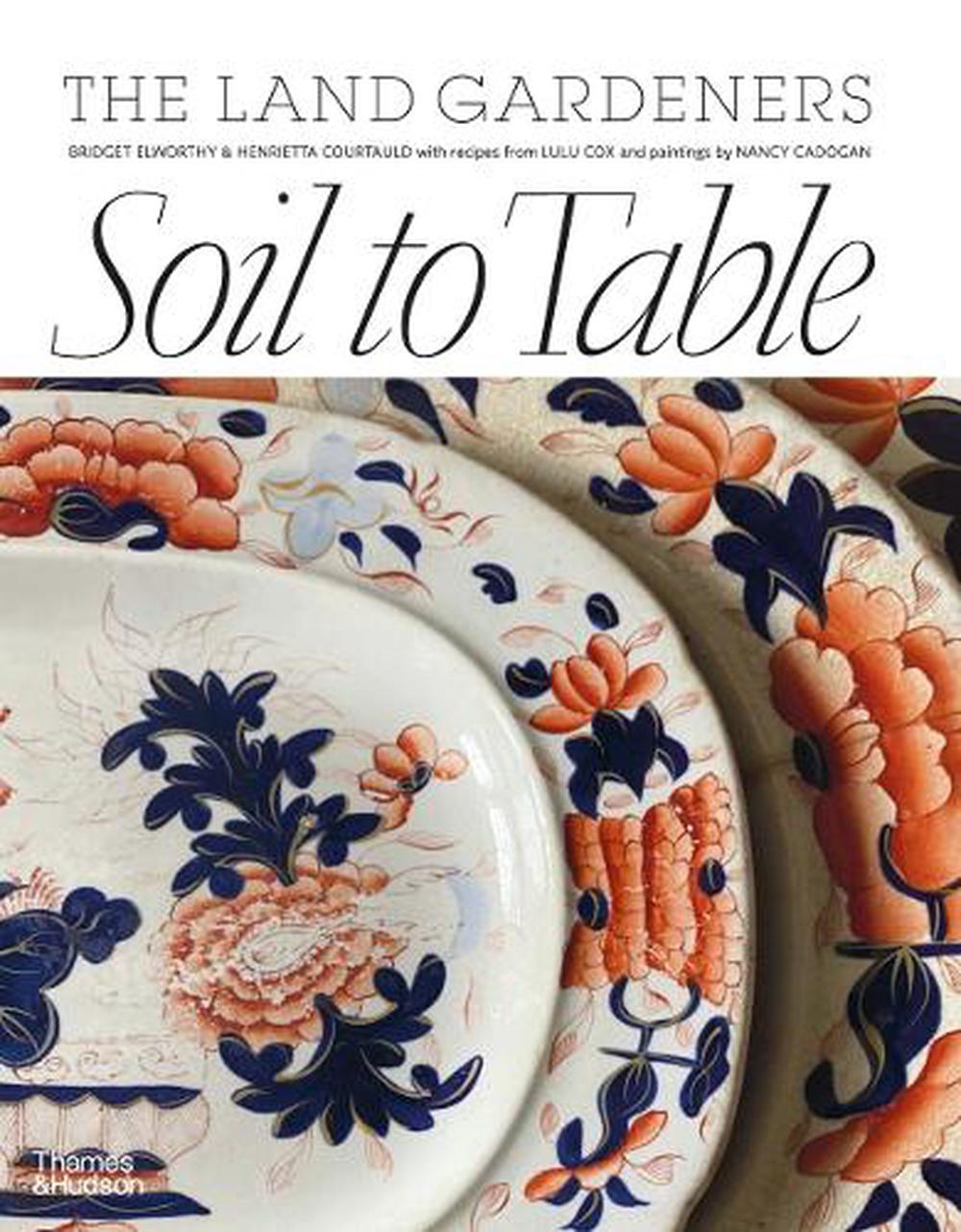 Soil to Table: The Land Gardeners by Bridget Elworthy, Hardcover ...