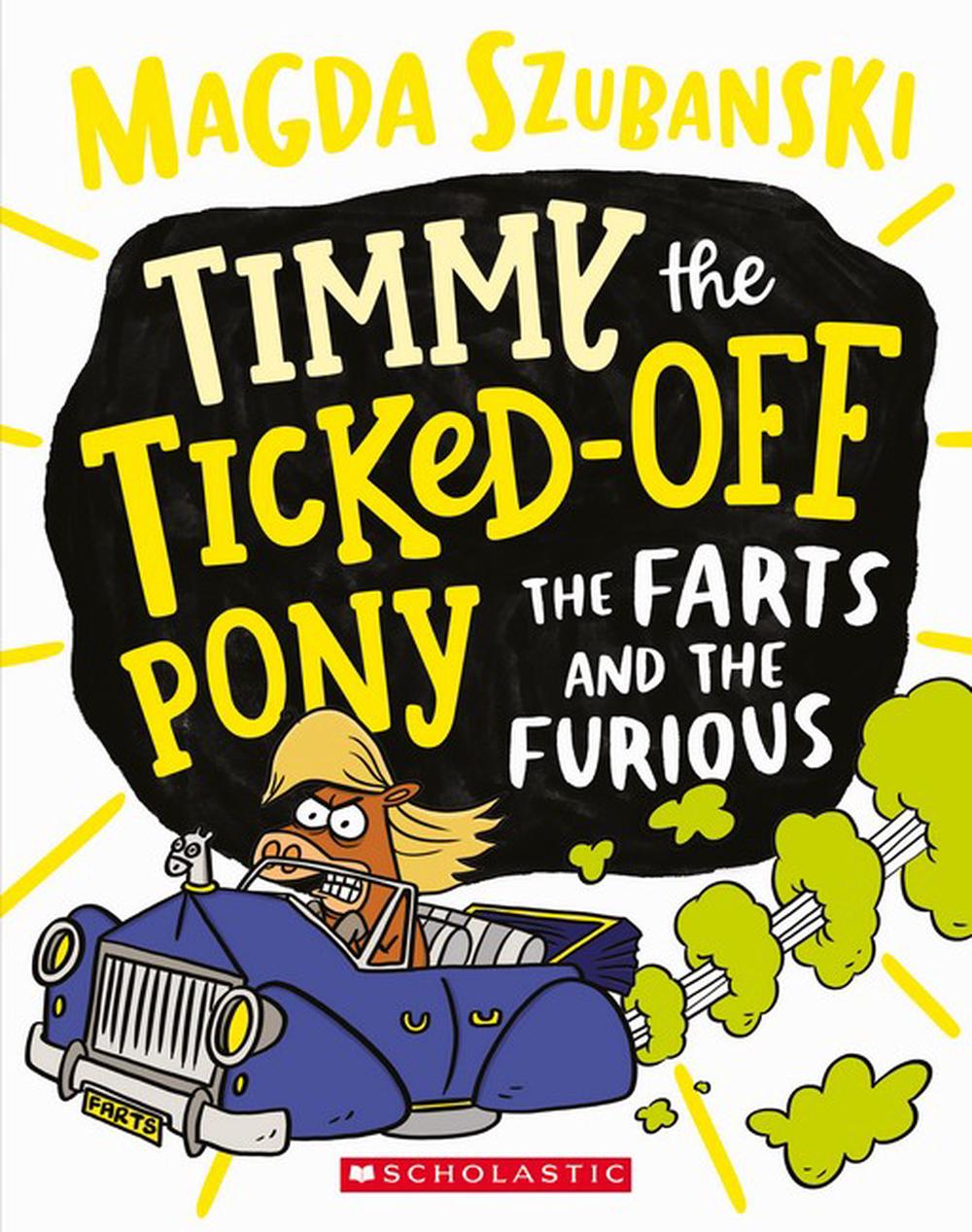 The Farts and the Furious (Timmy the Ticked Off Pony #4) by Magda ...