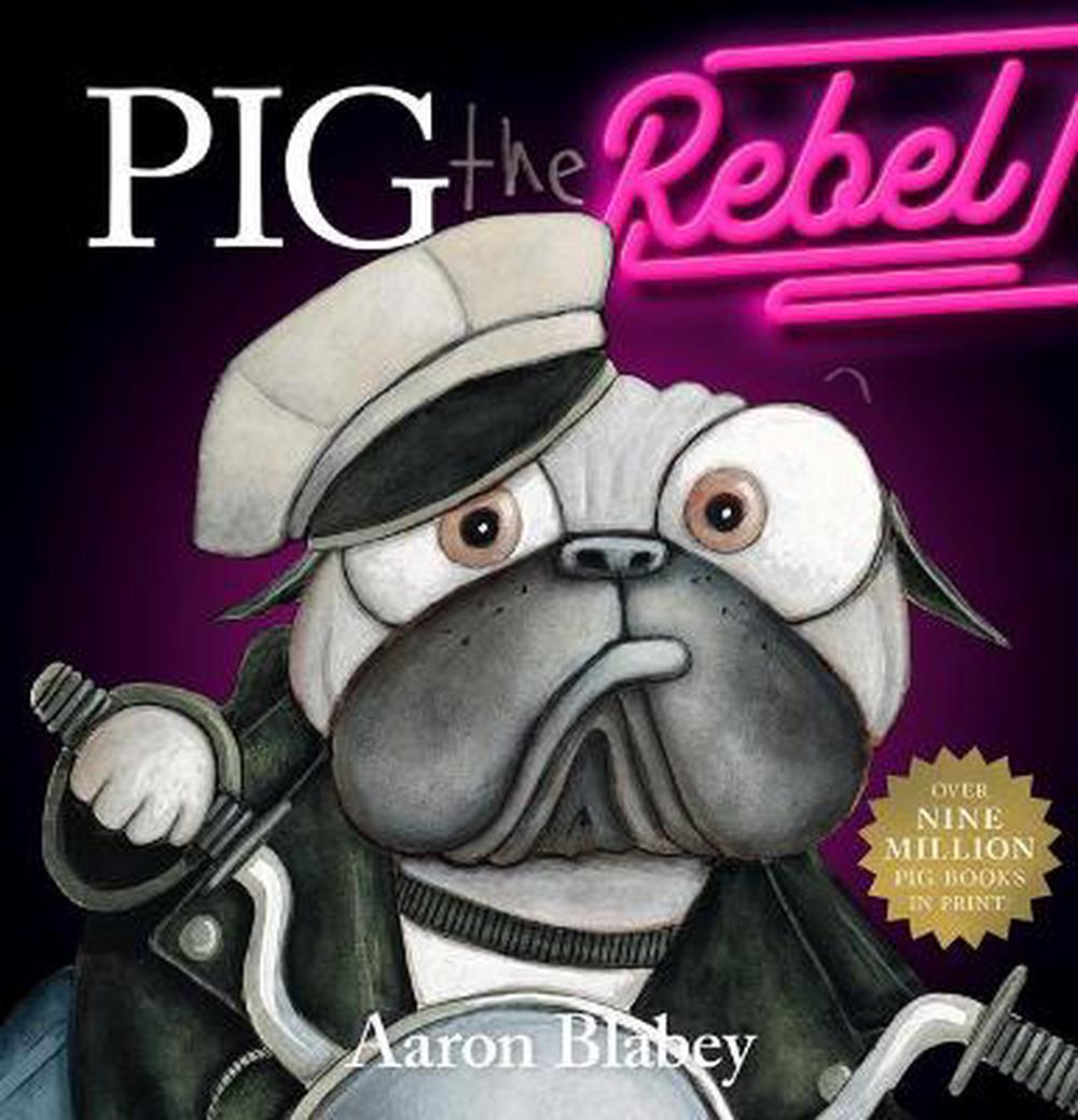 Pig the Rebel by Aaron Blabey, Hardback, 9781761128400 | Buy online at ...