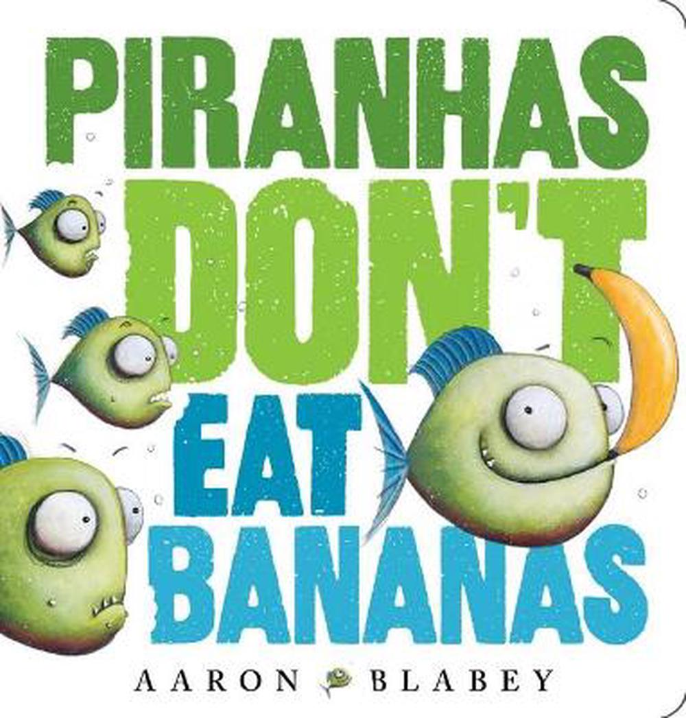 Piranhas Don't Eat Bananas (Board Book) by Aaron Blabey, Board Book ...