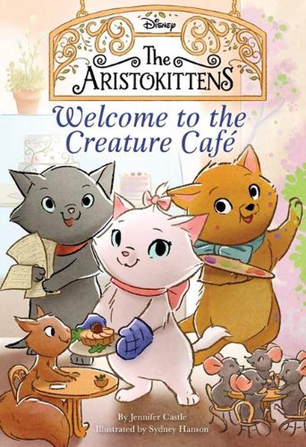 Welcome to the Creature Cafe (Disney: The Aristokittens) by Jennifer ...