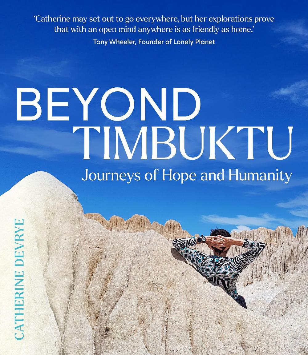 Beyond Timbuktu: Journeys of Hope and Humanity by Catherine DeVrye ...