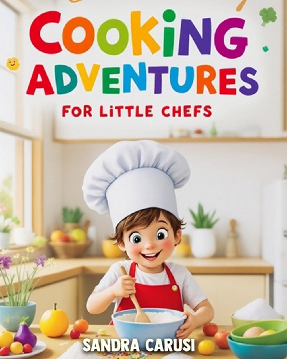 Cooking Adventures for Little Chefs by Sandra Carusi, Paperback ...