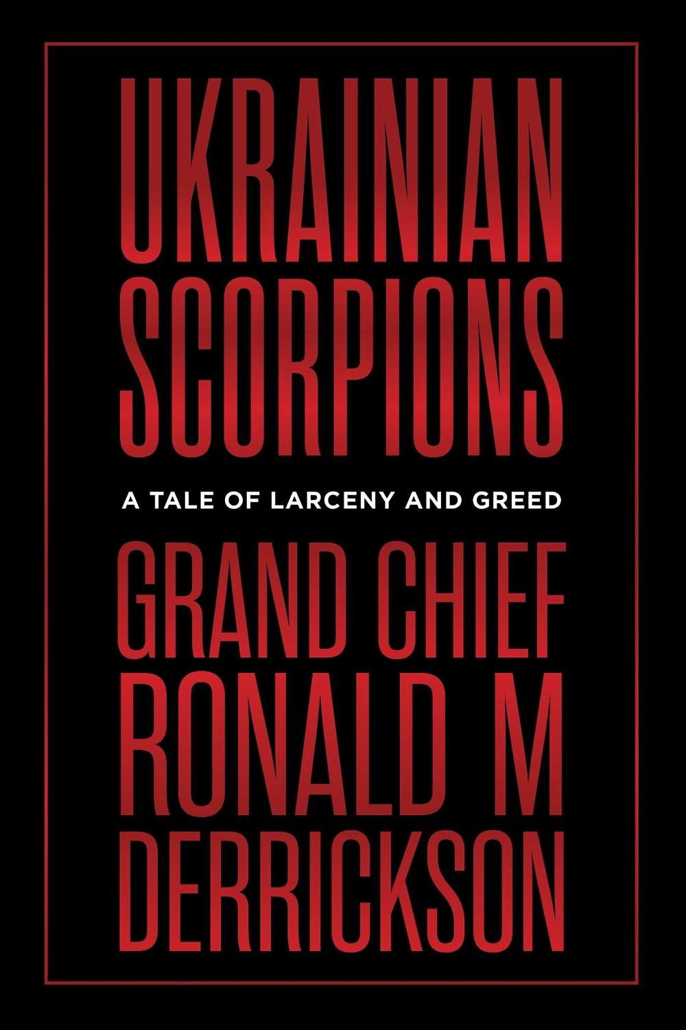 Ukrainian Scorpions by Grand Chief Ronald M. Derrickson, Paperback ...