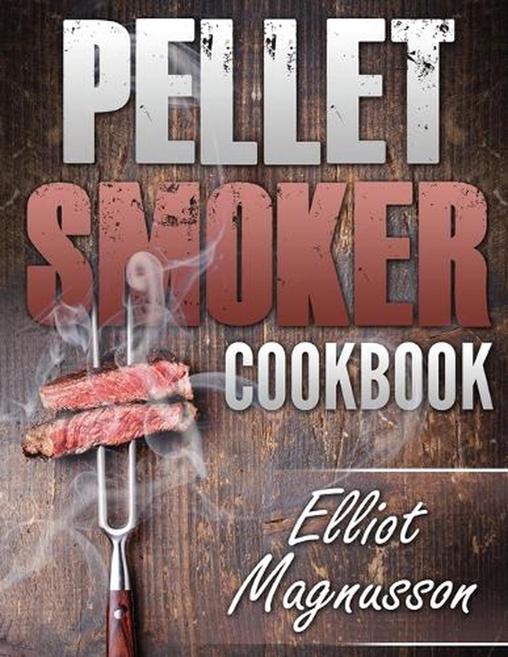 Pellet Smoker Cookbook by Elliot Magnusson, Paperback, 9781774340325 ...