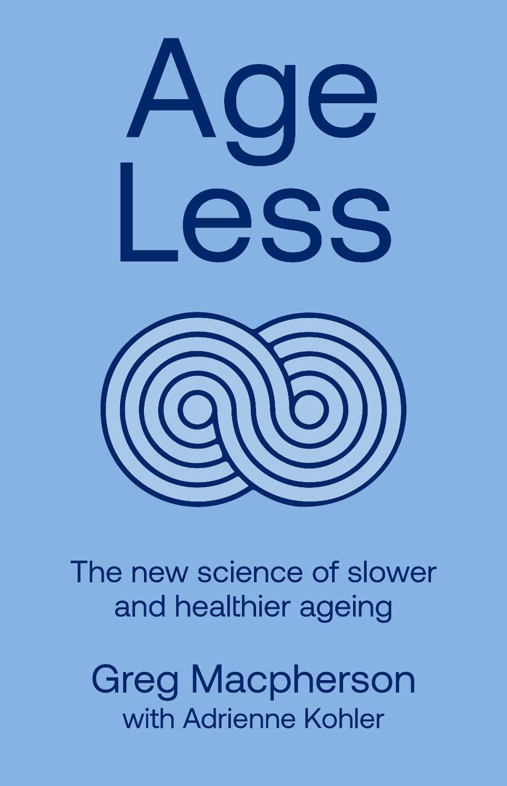 Age Less: Secrets of Living a Longer and Healthier Life by Greg ...