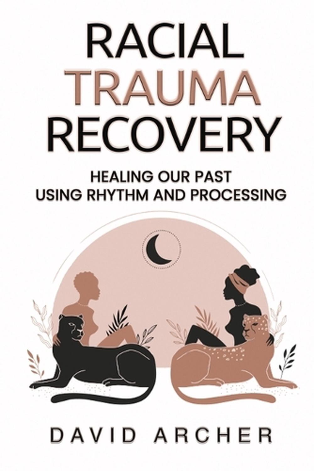 Racial Trauma Recovery by David Archer, Paperback, 9781777450472 | Buy ...