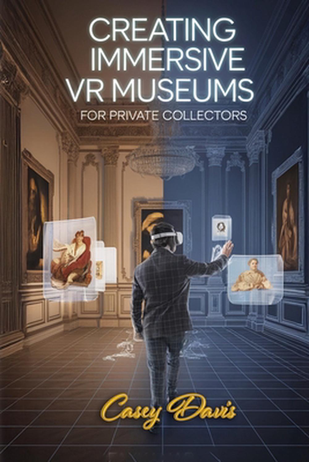 Creating Immersive VR Museums for Private Collectors by Casey Davis ...