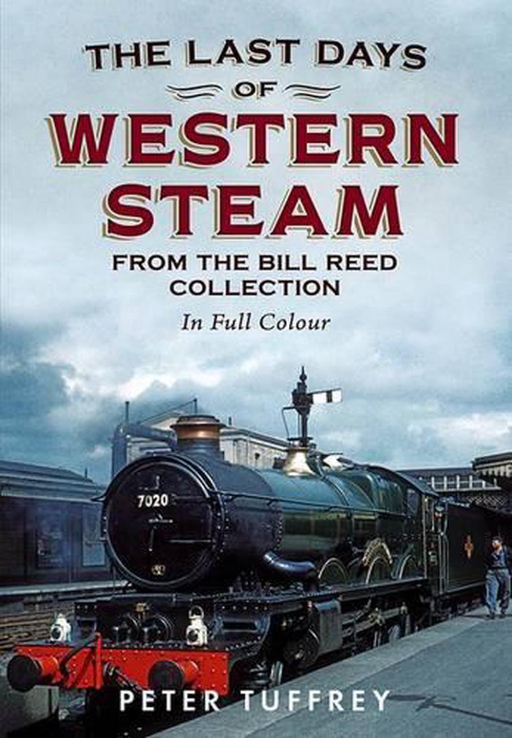 Last Days of Western Steam from the Bill Reed Collection by Peter ...