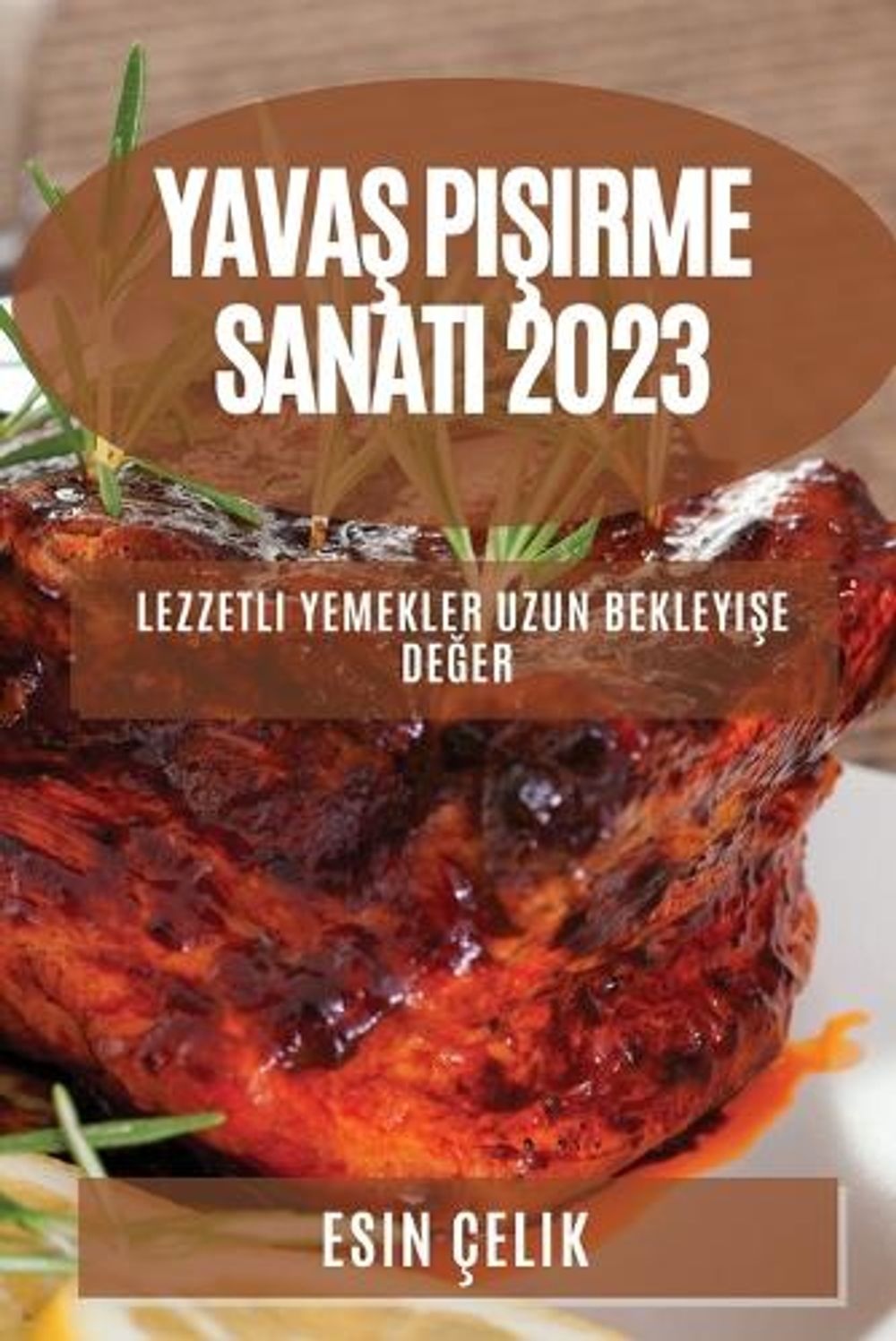 Yavaş Pişirme Sanatı 2023 by Esin Celik, Paperback, 9781783812486 | Buy ...