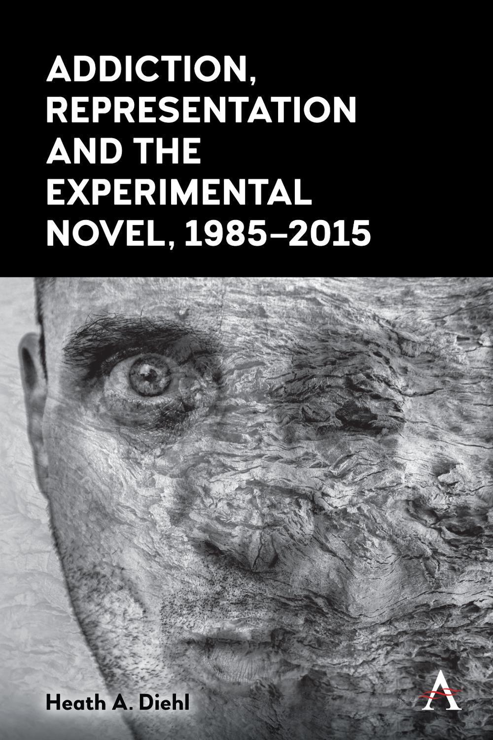 Addiction, Representation and the Experimental Novel, 1985–2015 by ...
