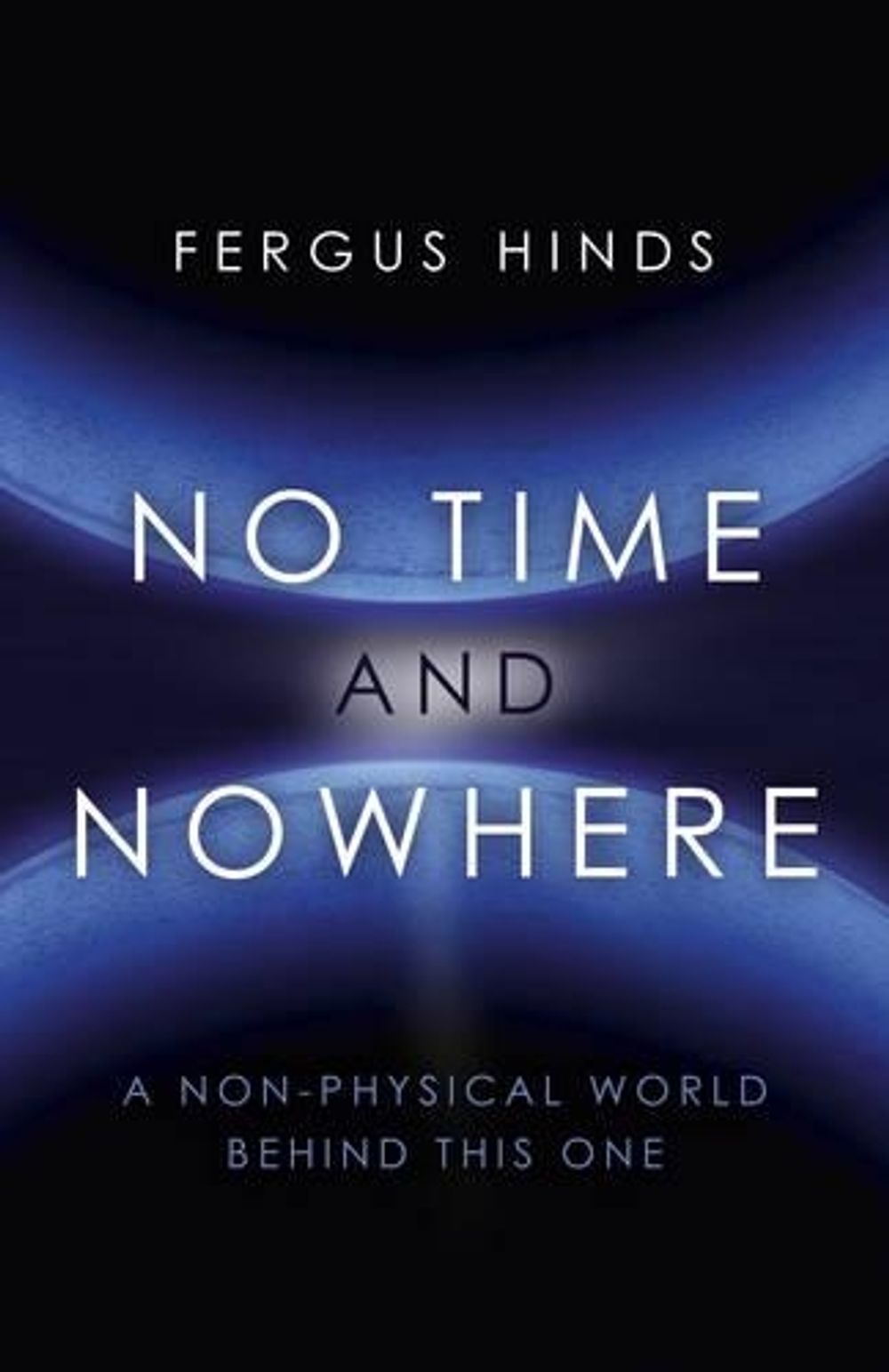 No Time and Nowhere – A Non–Physical World Behind this One by Fergus ...