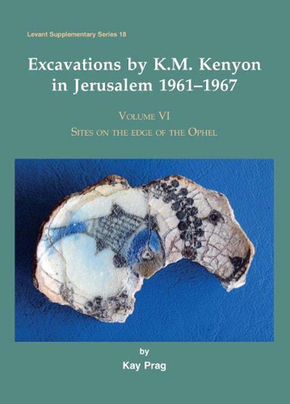 Excavations by K.M. Kenyon in Jerusalem 1961–1967, Volume VI by Kay ...