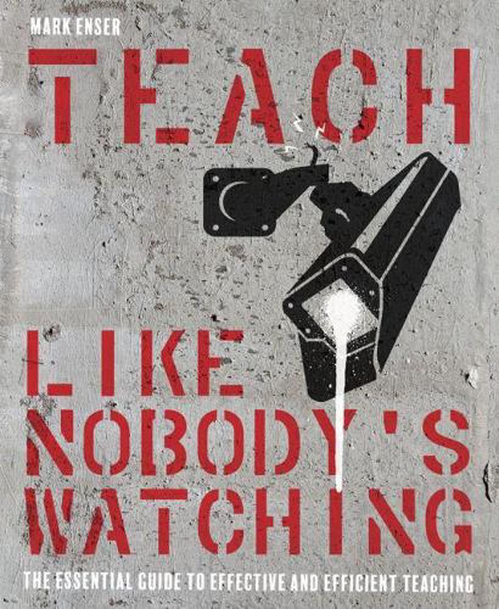 Teach Like Nobody's Watching by Mark Enser, Paperback, 9781785833991 ...