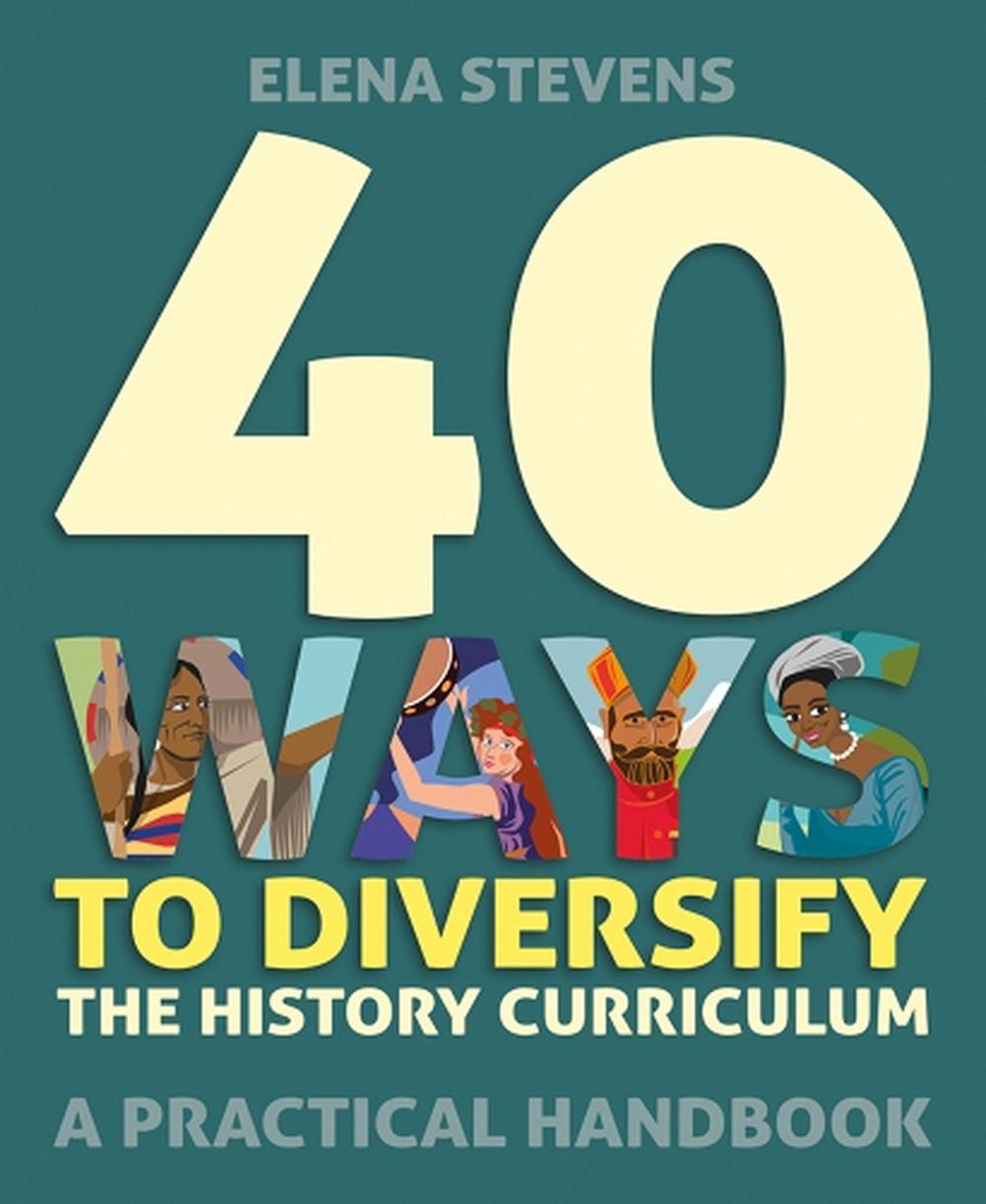 40 Ways to Diversify the History Curriculum by Elena Stevens, Paperback ...