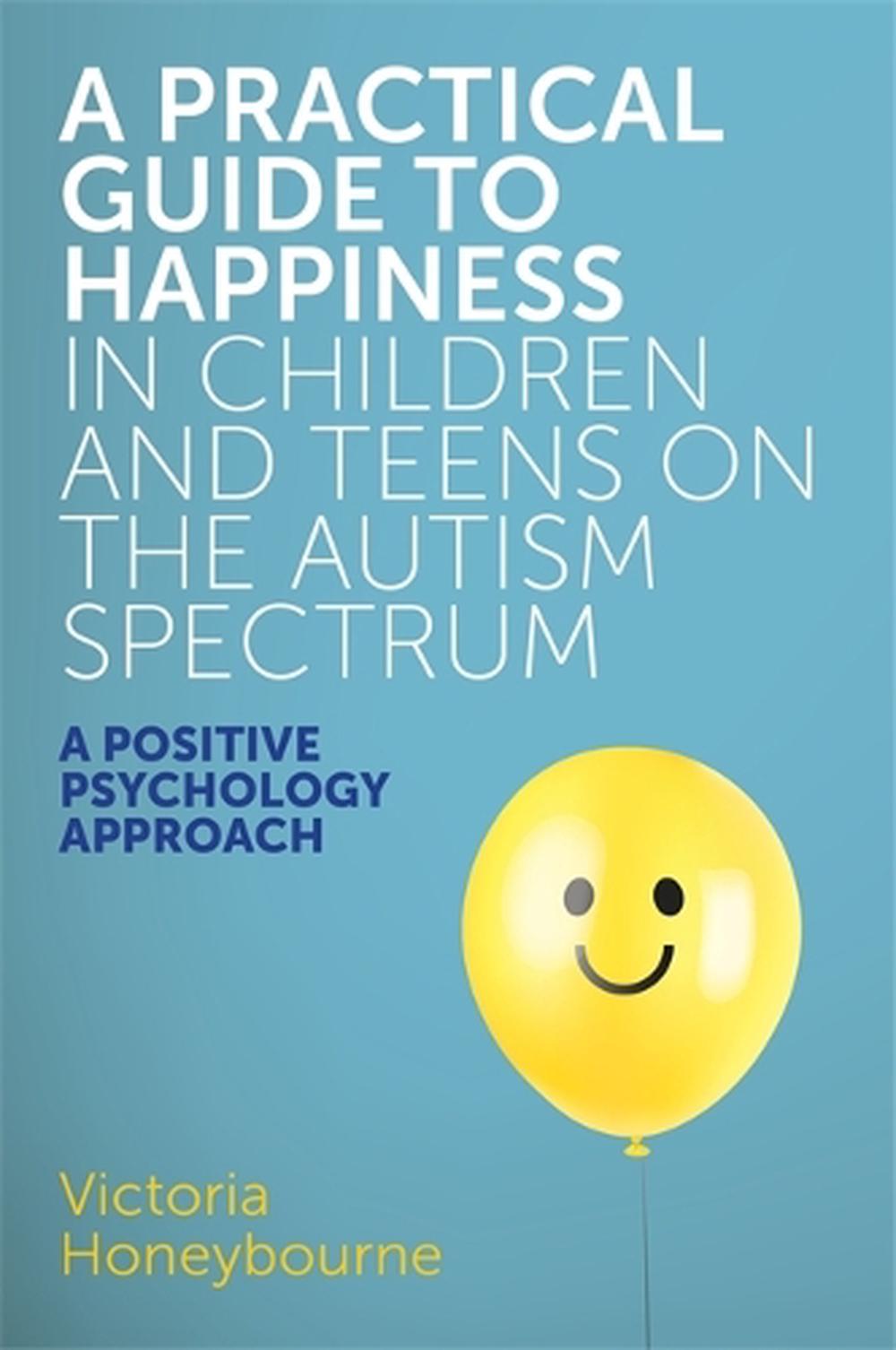 A Practical Guide to Happiness in Children and Teens on the Autism ...