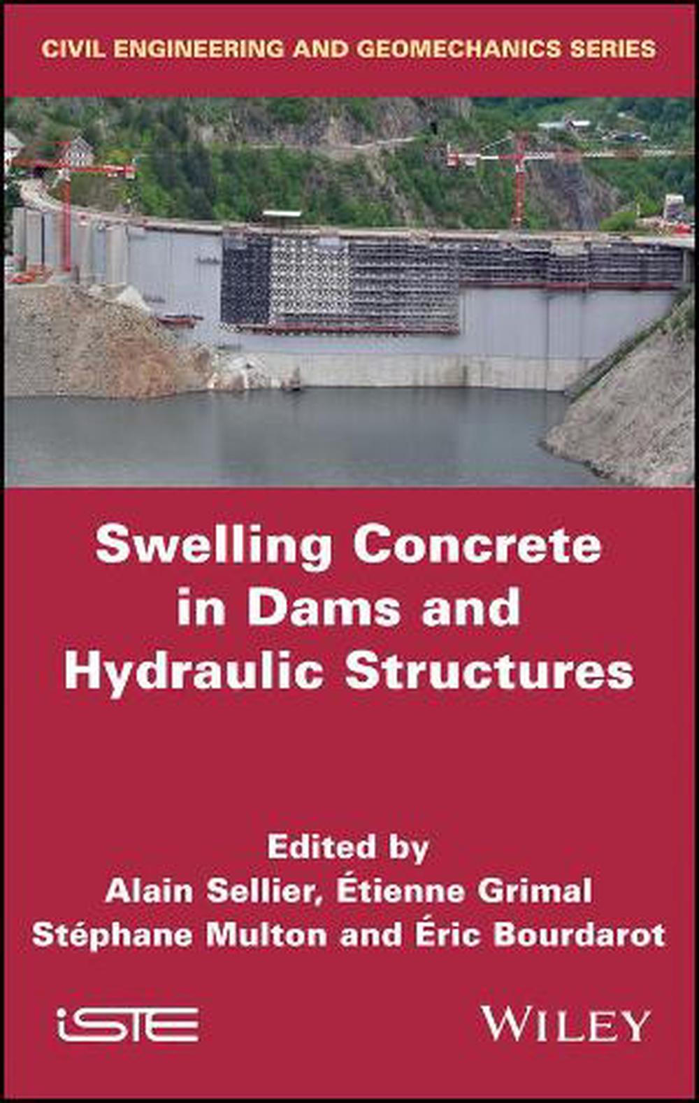 Swelling Concrete in Dams and Hydraulic Structures by Alain Sellier ...
