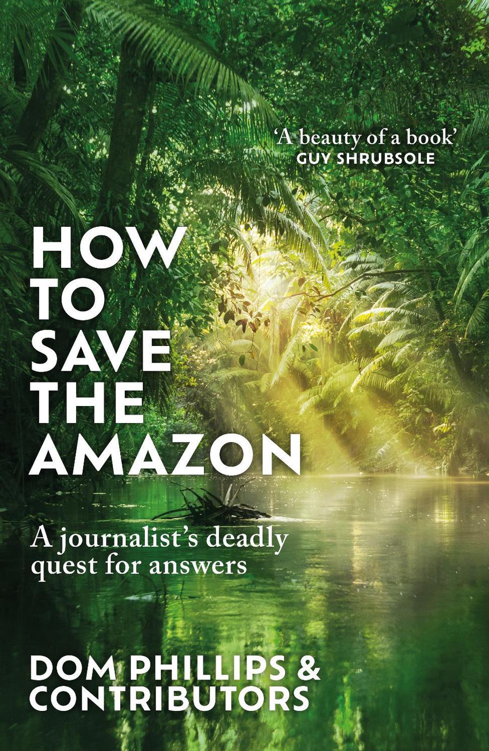 How to Save the Amazon by Dom Phillips, Paperback, 9781786581846 | Buy online at The Nile