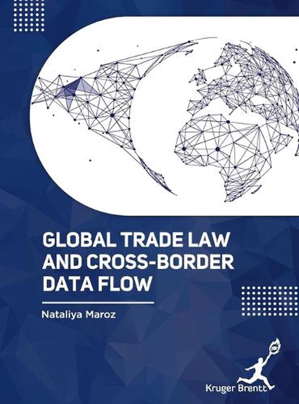 Global Trade Law and Cross Border Data Flow by Nataliya Maroz, Hardcover, 9781787152892 | Buy ...